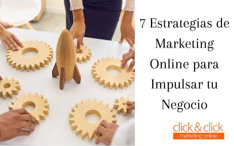 7 Estrategias de Marketing Online para Impulsar tu Negocio
